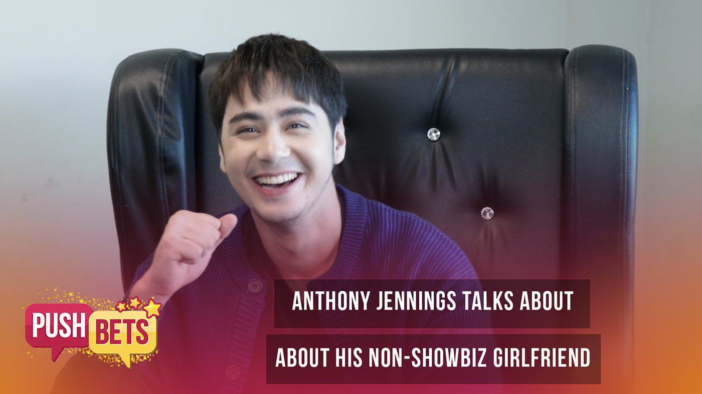 Anthony Jennings talks about his non-showbiz girlfriend | PUSH Bets ...