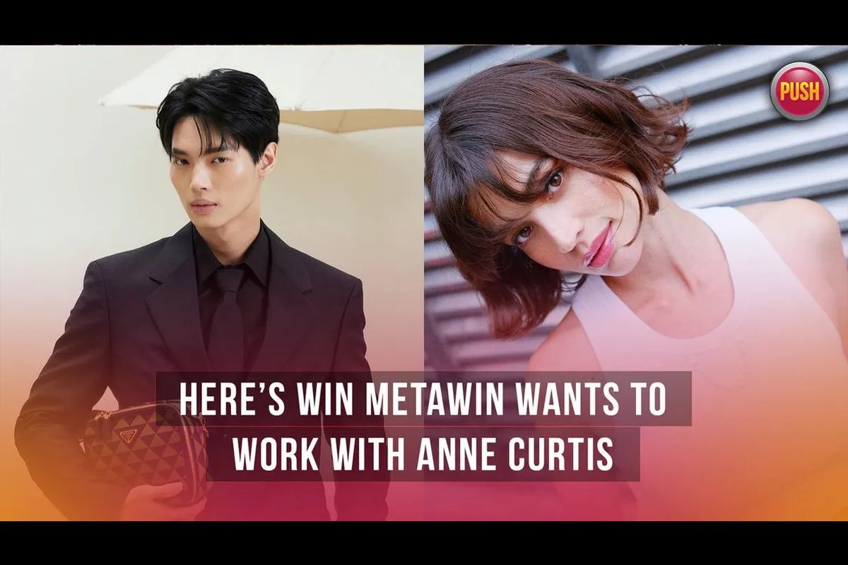 Here’s why Win Metawin wants to work with Anne Curtis | PUSH Daily ...