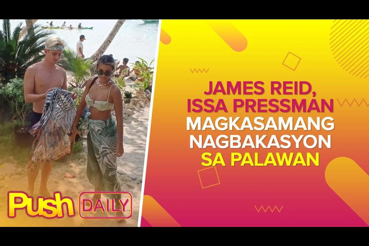 James Reid, Issa Pressman magkasamang nagbakasyon sa Palawan | PUSH ...