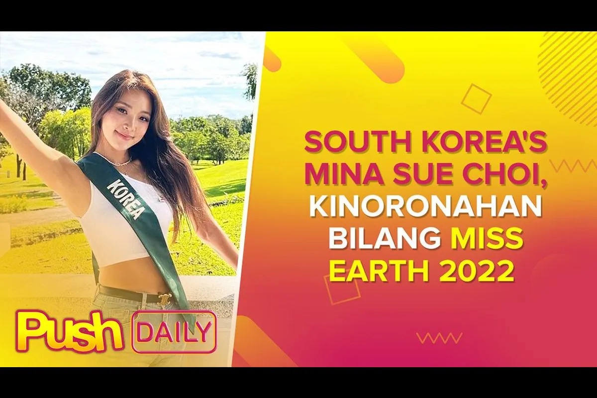 South Korea’s Mina Sue Choi, kinoronahan bilang Miss Earth 2022 | PUSH Daily | ABS-CBN Entertainment