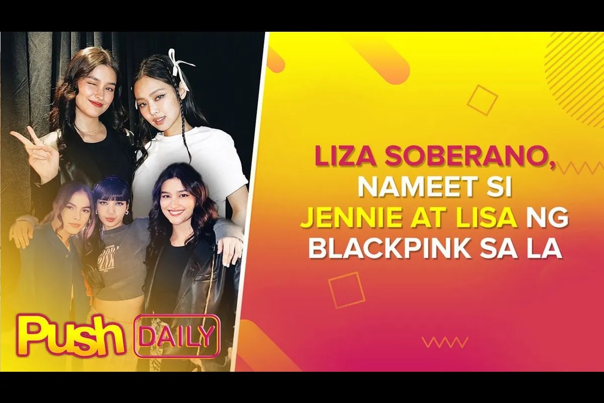Liza Soberano, nameet si Jennie at Lisa ng Blackpink sa LA | PUSH Daily ...