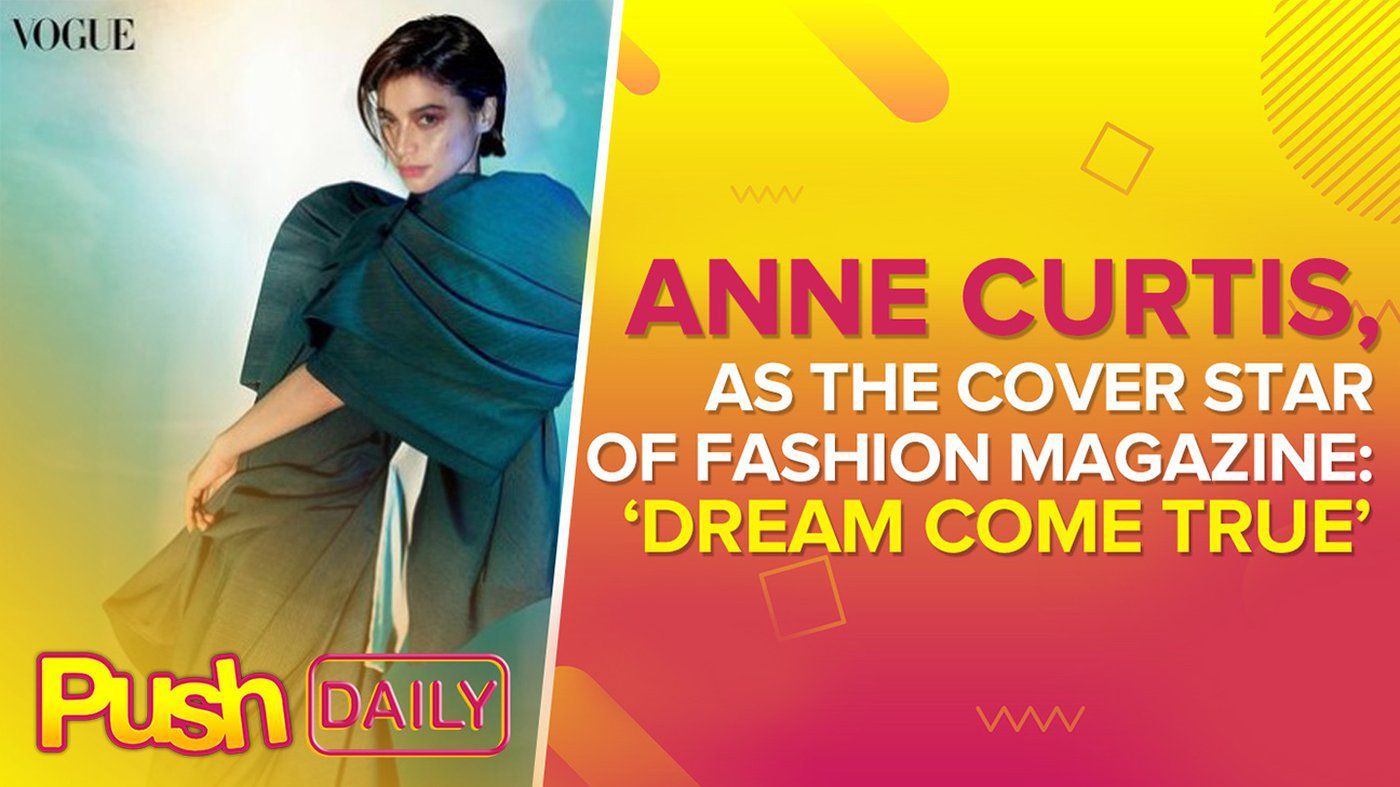 Anne Curtis as the cover star of fashion magazine: ‘dream come true ...