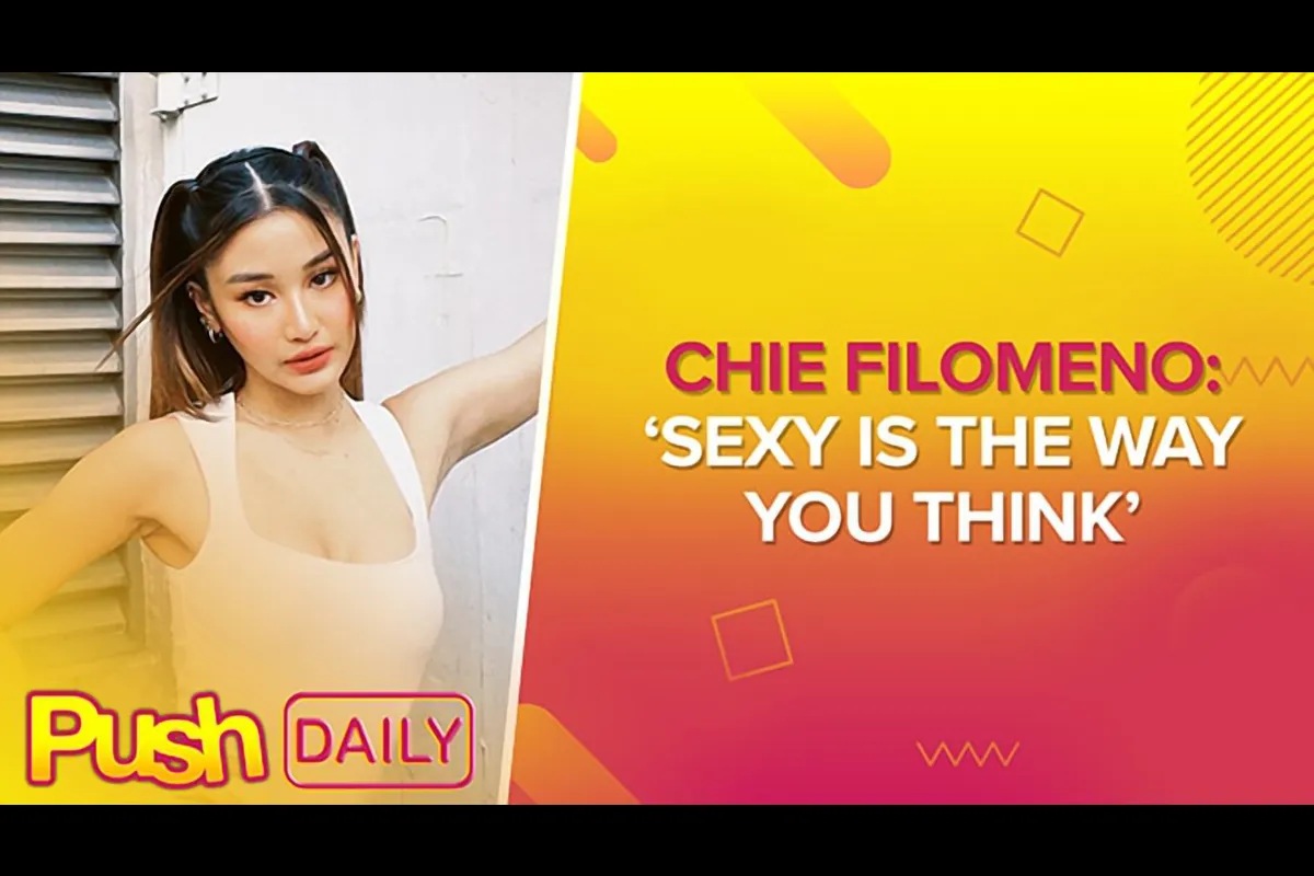 Chie Filomeno: ‘Sexy is the way you think’ | PUSH Daily | ABS-CBN ...