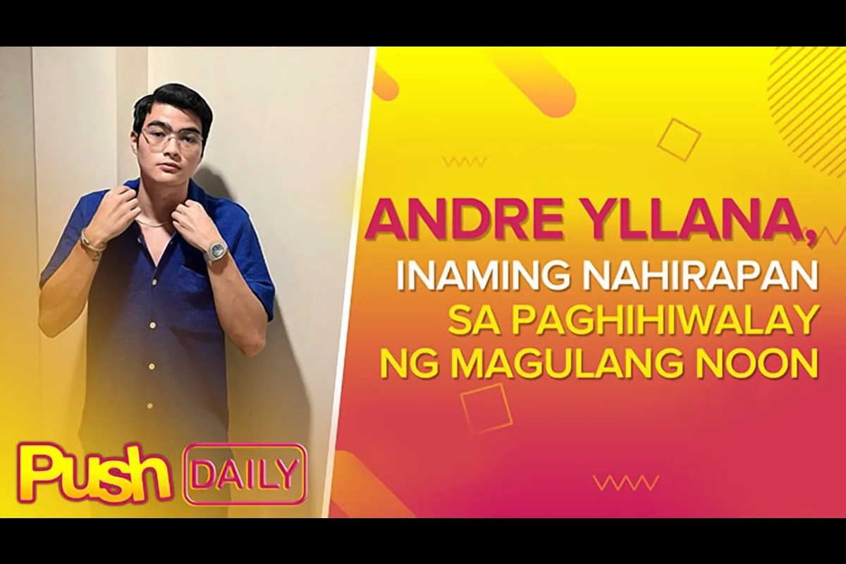 Andre Yllana, inaming nahirapan sa paghihiwalay ng magulang noon | PUSH ...