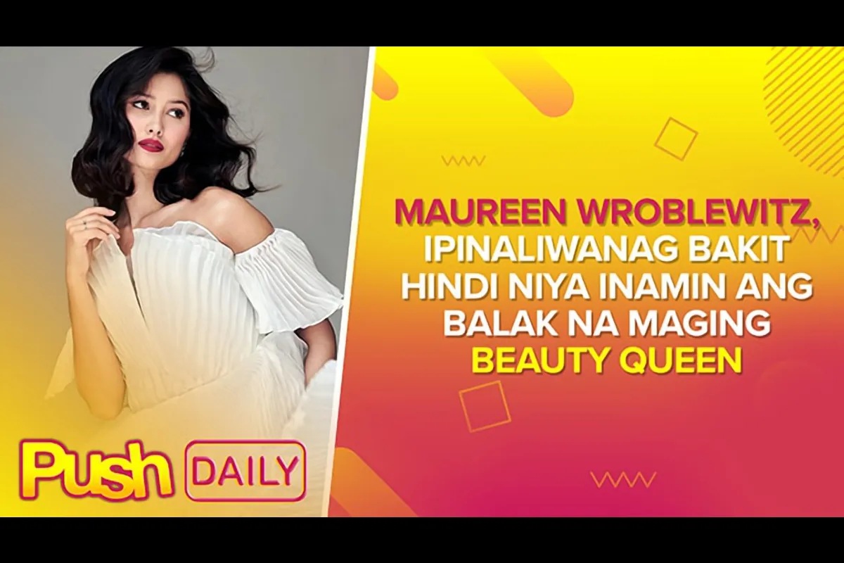 Maureen Wroblewitz, ipinaliwanag kung bakit hindi niya inamin ang balak na maging beauty queen ...