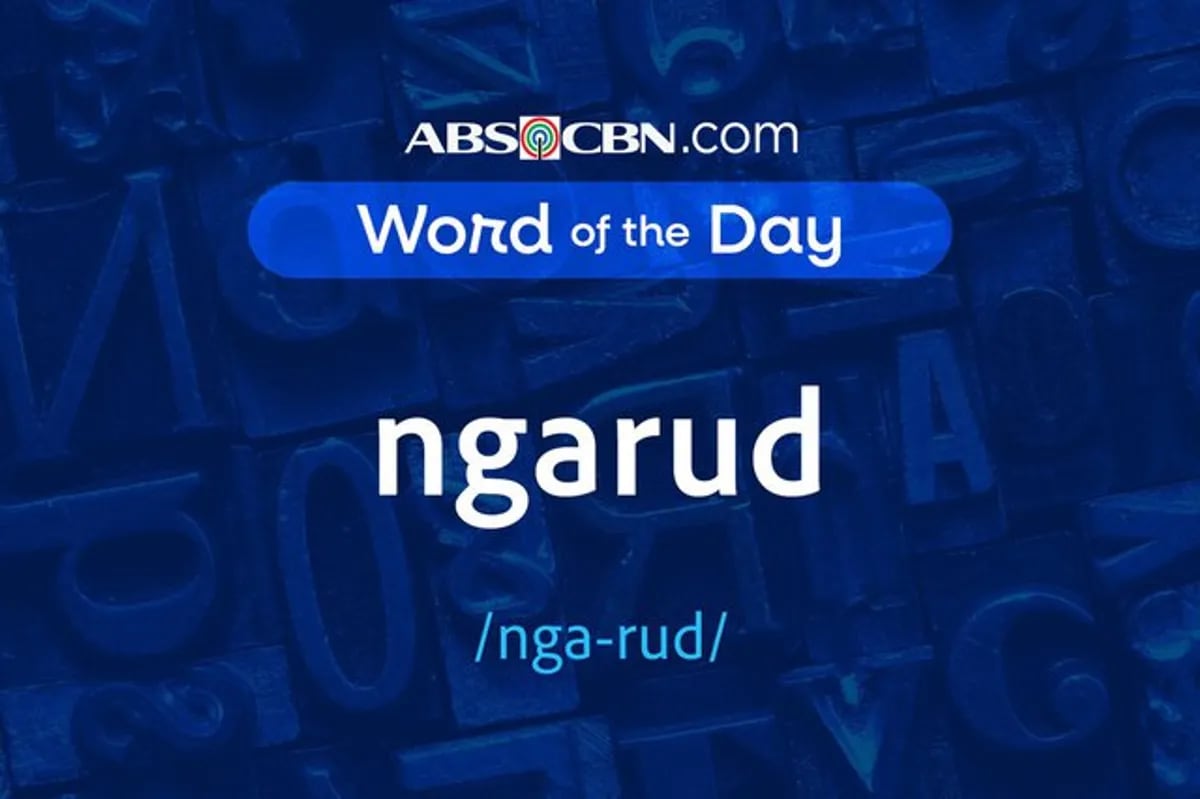 Word of the Day for June 24, 2025: ngarud | ABS-CBN Metro.Style