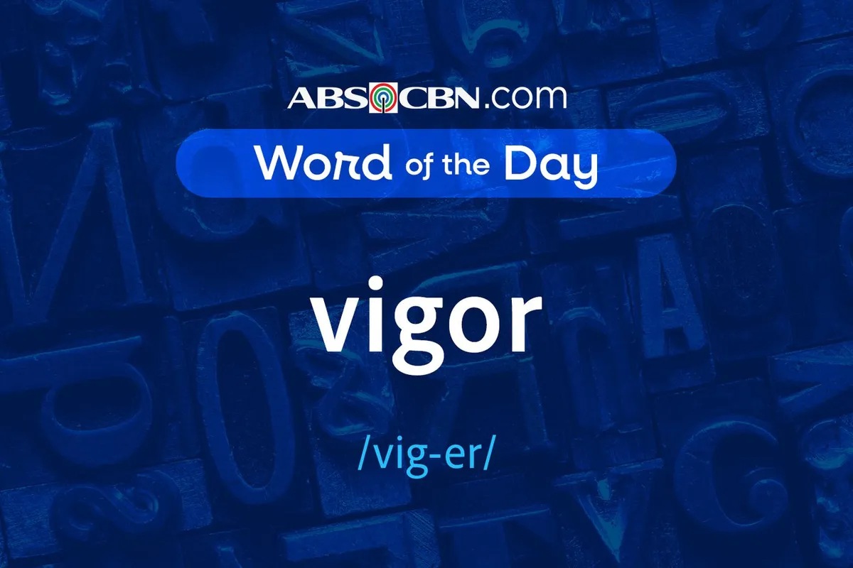 Word of the Day for July 10, 2025: vigor | ABS-CBN Metro.Style