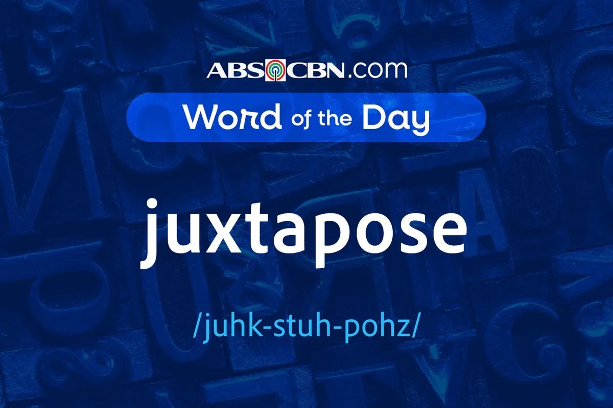 Word of the Day for July 17, 2025: juxtapose | ABS-CBN Metro.Style