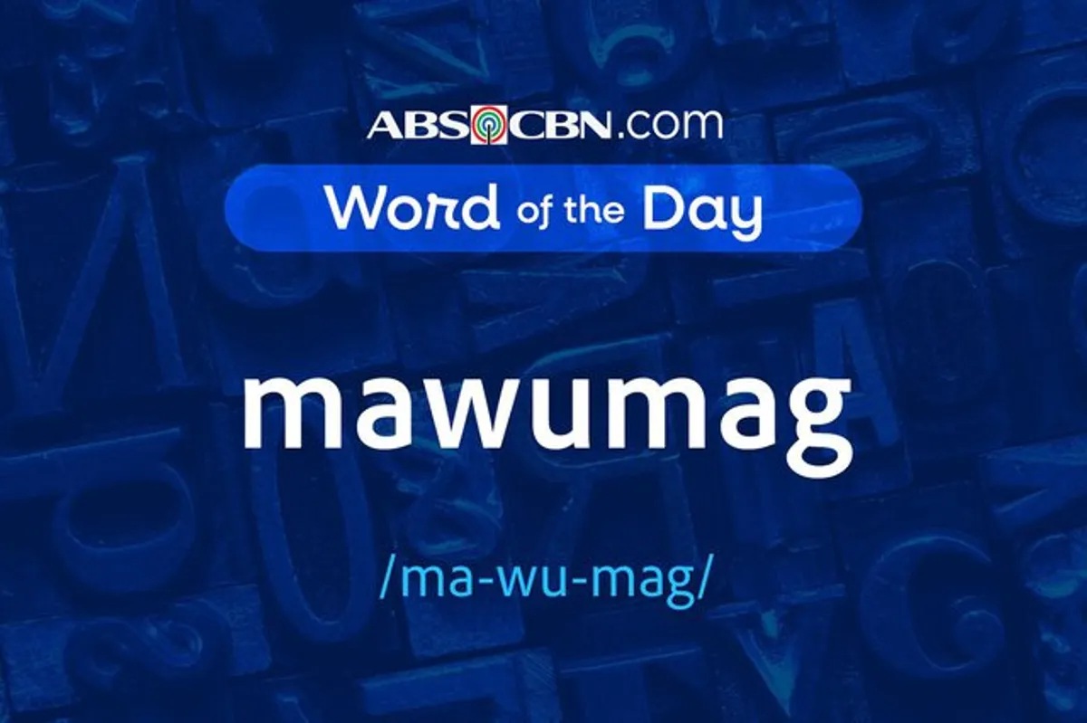 Word of the Day for October 4, 2025: mawumag | ABS-CBN Lifestyle