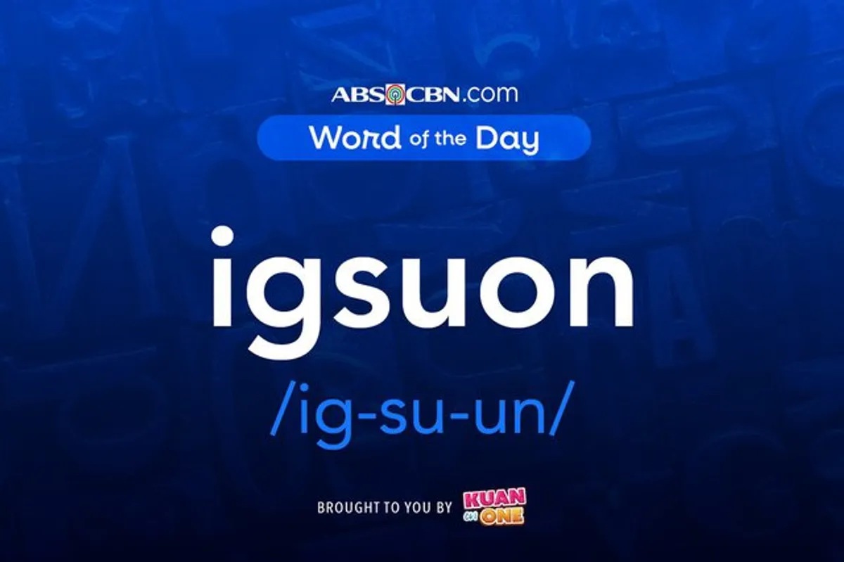 Word of the Day for November 25, 2025: igsuon | ABS-CBN Lifestyle