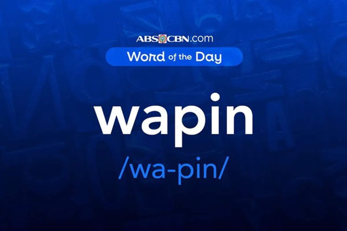 Word of the Day for December 27, 2025: wapin | ABS-CBN Lifestyle