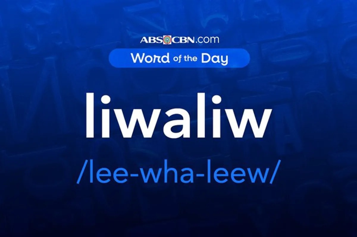 Word of the Day for January 3, 2026: liwaliw | ABS-CBN Lifestyle